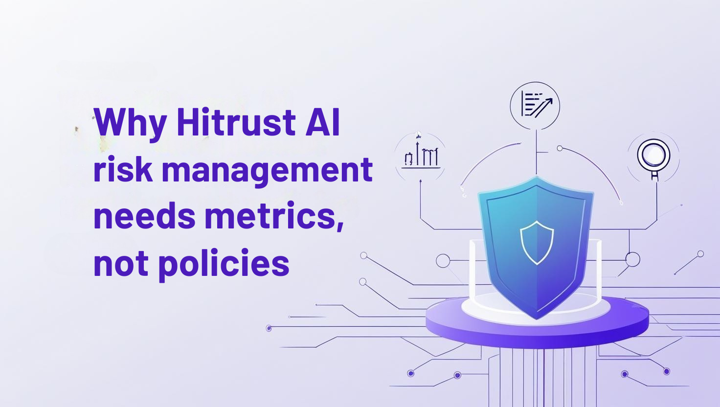 HITRUST AI Risk Management: Why Metrics Matter More Than Policies
