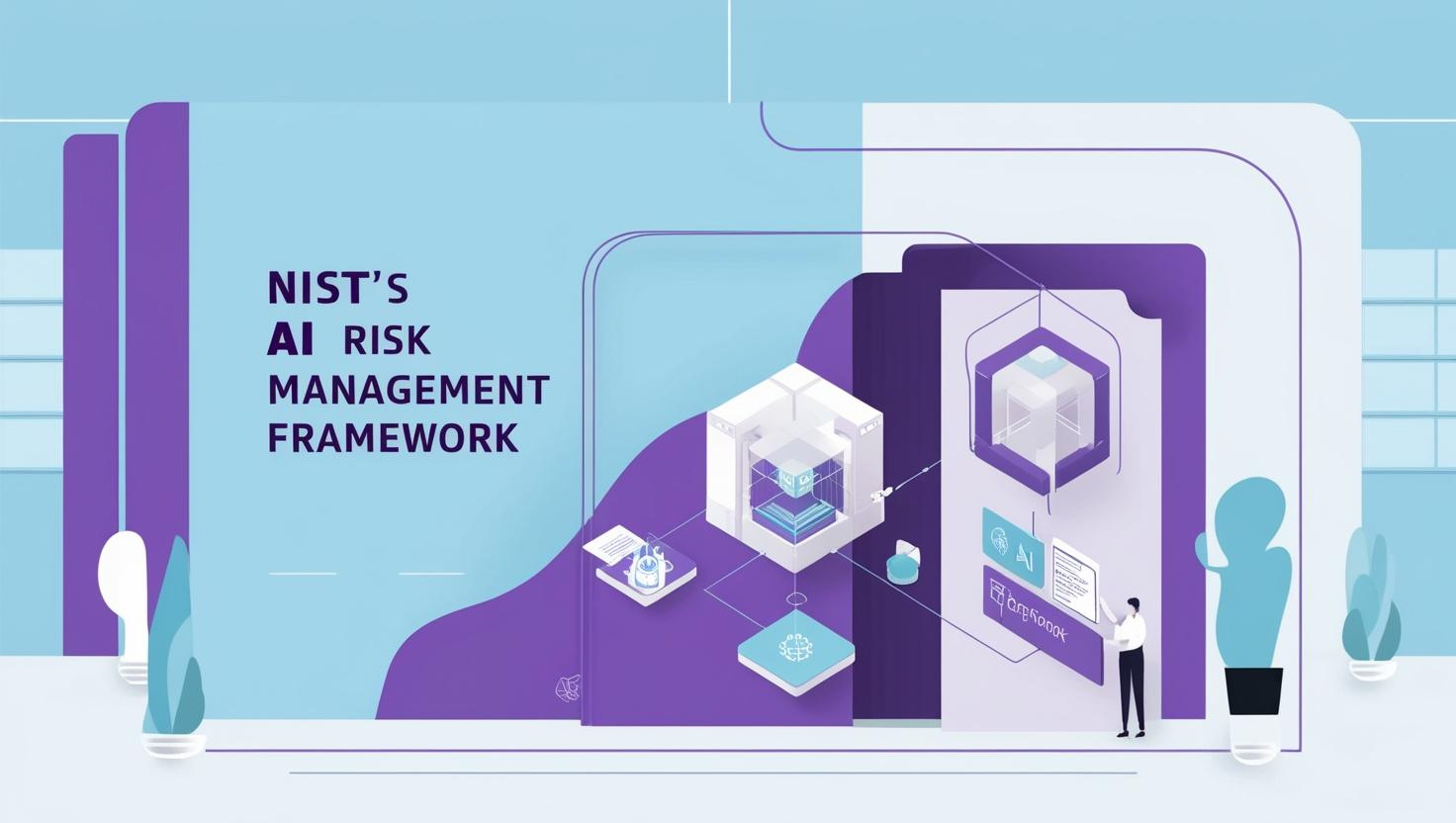 Understanding NIST’s AI Risk Management Framework: A Practical Guide